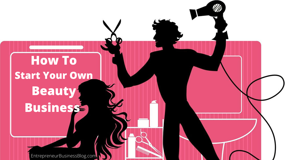 How to Start Your Own Beauty Business in 2025 - Entrepreneur Business Blog
