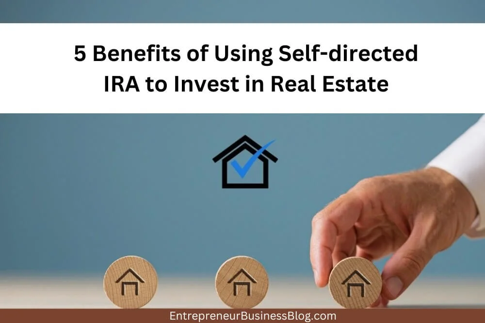 5 Benefits of Using Self-directed IRA to Invest in Real Estate ...