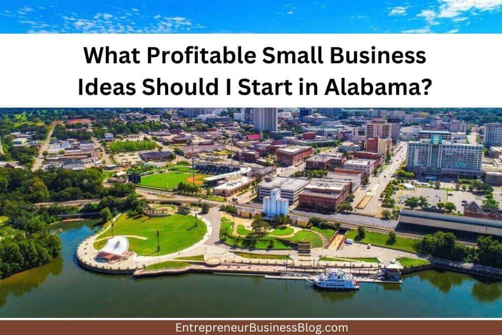 What Profitable Small Business Ideas Should I Start in Alabama ...