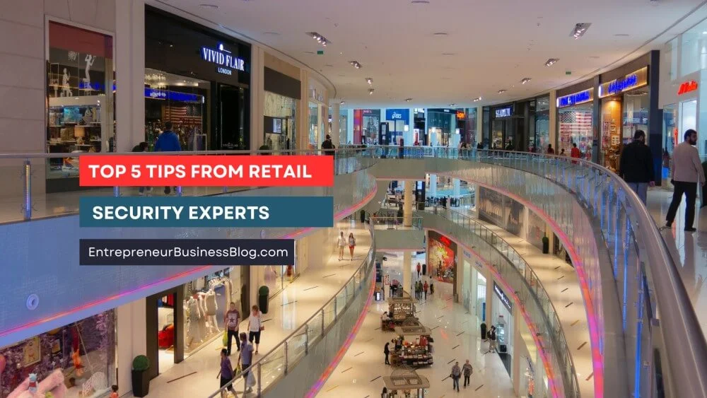 Top 5 Tips from Retail Security Experts - Entrepreneur Business Blog